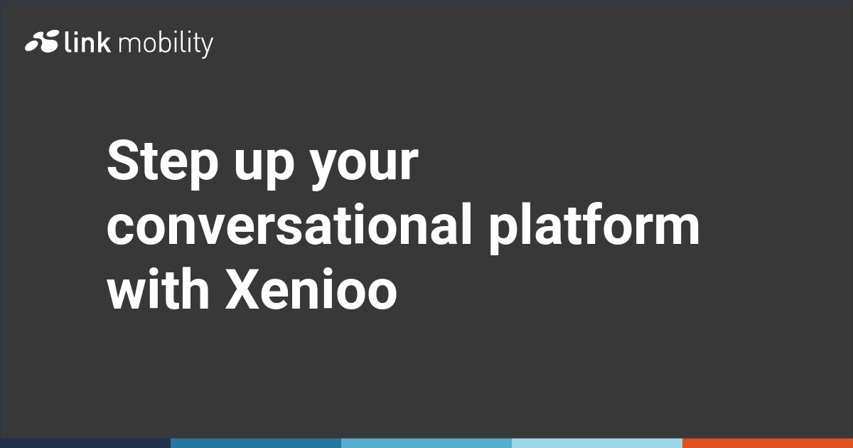 Step up your conversational platform with Xenioo Step up your conversational platform with Xenioo